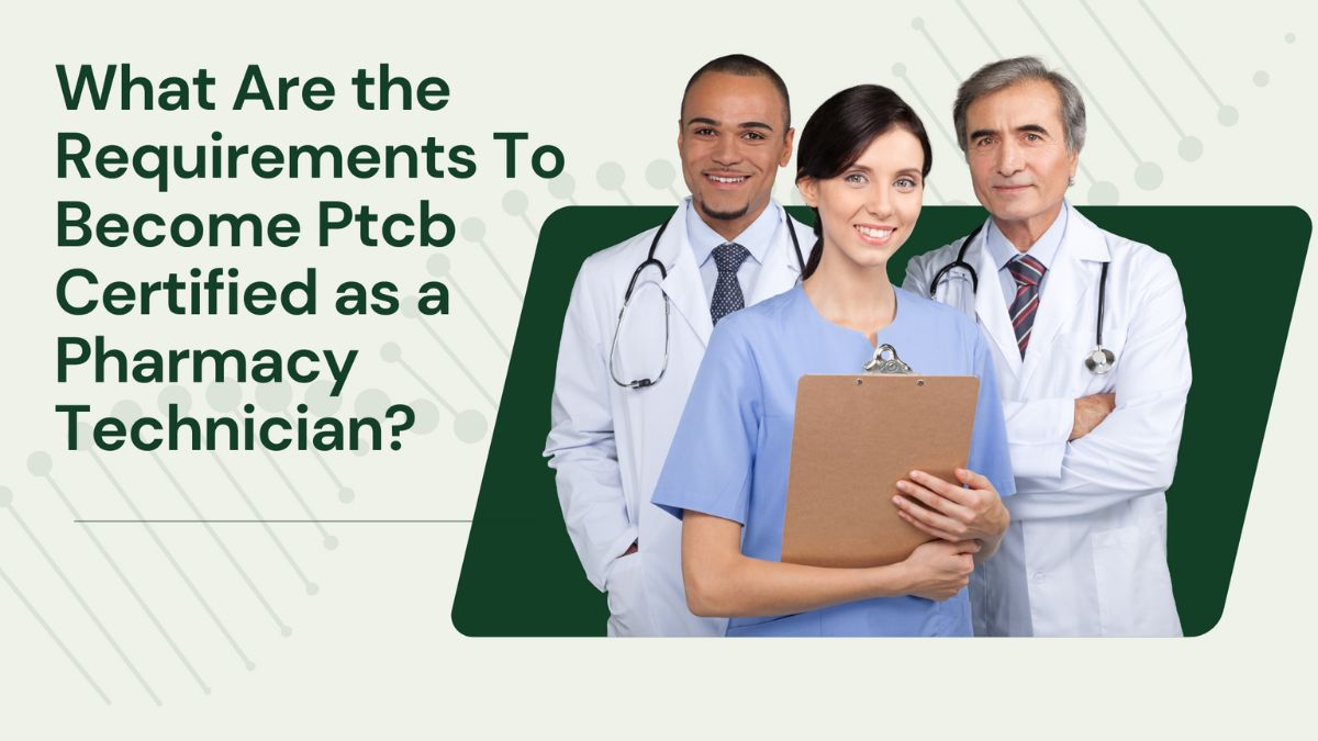 What Are the Requirements To Become Ptcb Certified