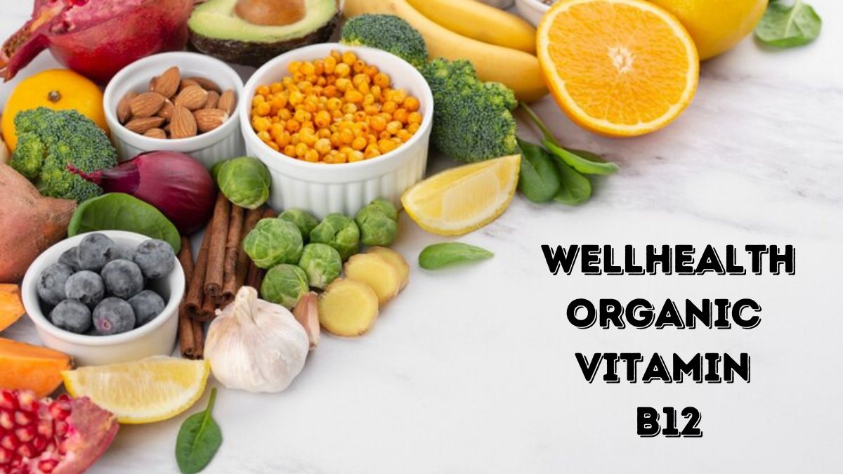 WellHealthOrganic Vitamin B12: A Key to Optimal Health